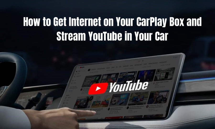 How to Get Internet on Your CarPlay Box and Stream YouTube in Your Car